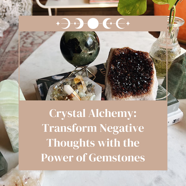 Crystal Alchemy: Transform Negative Thoughts with the Power of Gemston ...
